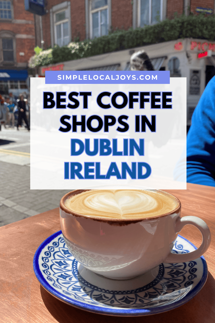 Best Coffee Shops In Dublin, Ireland – Simple Local Joys